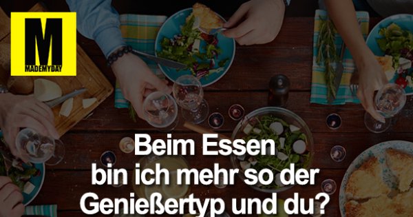 Beim Essen bin ich mehr ... - Made My Day
