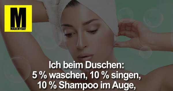 Ich beim Duschen: 5% waschen - Made My Day
