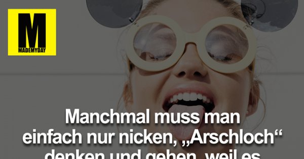 Manchmal muss man einfach nur ... - Made My Day