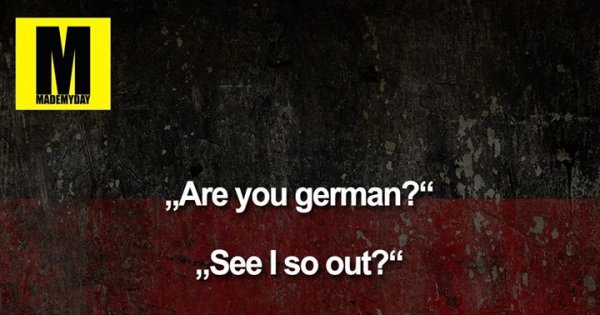 „Are you german?“ „See I ... - Made My Day