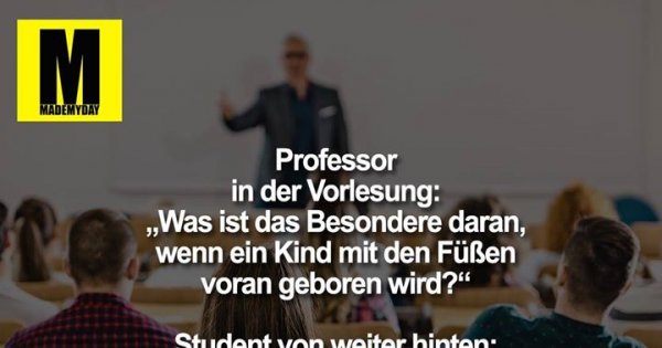 Professor in der Vorlesung: „Was ... - Made My Day