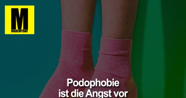 Podophobie ist die Angst vor ... - Made My Day