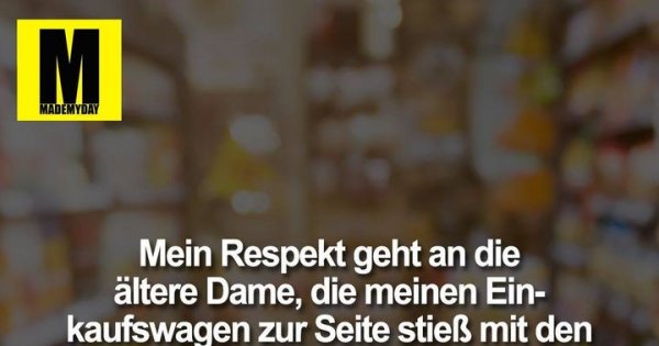 Mein Respekt geht an die ... - Made My Day
